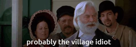 Probably The Village Idiot Gif Probably The Village Idiot Discover Share Gifs