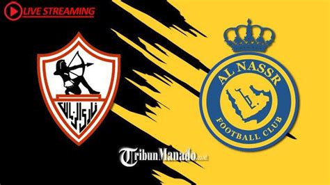 Link Live Streaming Al Nassr Vs Zamalek Ronaldo Main Nonton Siaran Langsung Gratis Disini