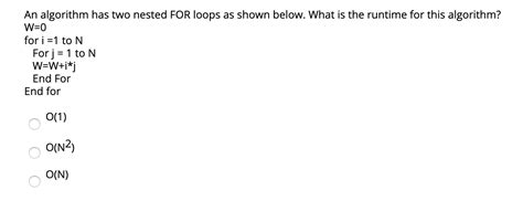 Solved An Algorithm Has Two Nested For Loops As Shown Below