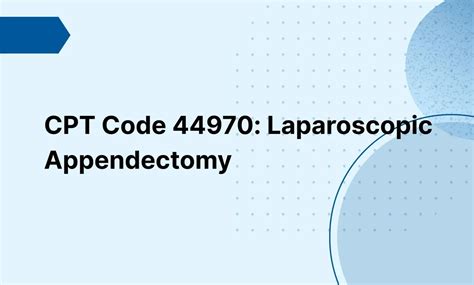 Cpt Code 44970 Laparoscopic Appendectomy