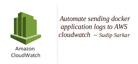 Automate Sending Docker Application Logs To Aws Cloudwatch By Sudip