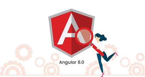 Whats New In Angular 8 And How It Will Help Developers