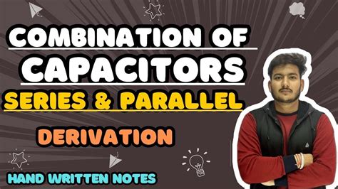 Combination Of Capacitors In Series And Parallel Derivation Class