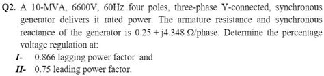 Solved A 10 Mva 6600v 60hz Four Pole Three Phase Y Connected Synchronous Generator Delivers