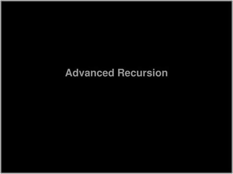 Ppt Advanced Recursion Powerpoint Presentation Free Download Id2472651