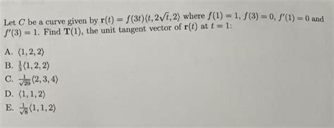 Solved Let C Be A Curve Given By R T F 3t T 2t 2 Where Chegg Com