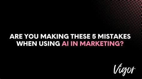 Common Mistakes When Implementing Ai In Marketing And How To Avoid Them