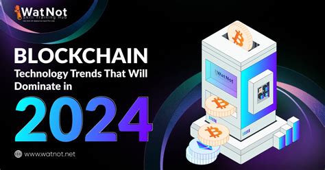 Blockchain Technology Trends That Will Dominate In 2024 By Watnot