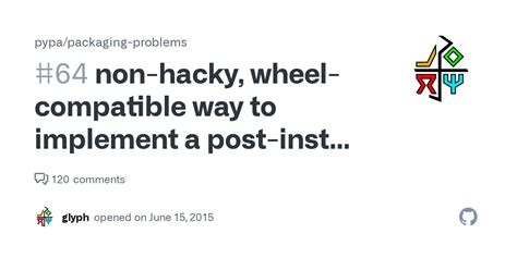 Non Hacky Wheel Compatible Way To Implement A Post Install Hook Issue Pypa Packaging