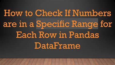how to check if numbers are in a specific range for each row in pandas dataframe youtube