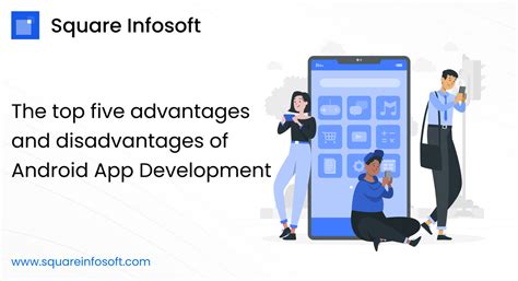 The Top Five Advantages And Disadvantages Of Android App Development