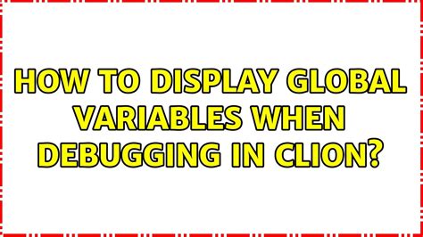 how to display global variables when debugging in clion youtube
