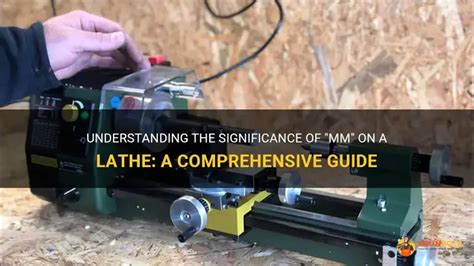 Understanding The Significance Of Mm On A Lathe A Comprehensive Guide Shuntool