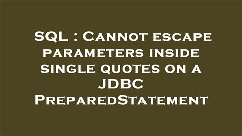 Sql Cannot Escape Parameters Inside Single Quotes On A Jdbc