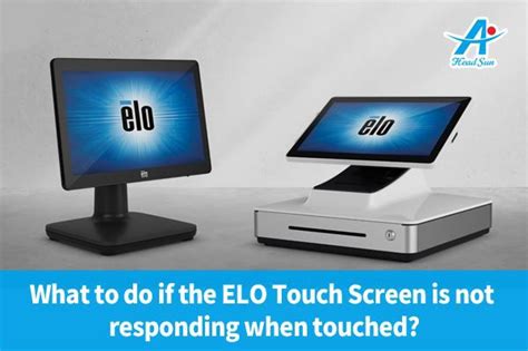 What To Do If The Elo Touch Screen Is Not Responding When Touched
