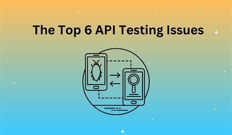 top 6 challenges in api testing and how to overcome them apica