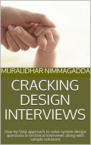Cracking Design Interviews Step By Step Approach To Solve System