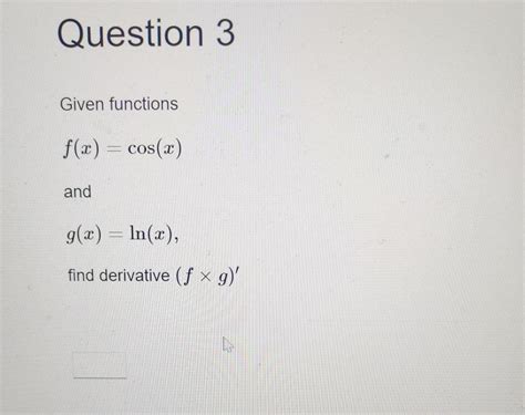 Solved Question 3given Functionsfxcosxandgxlnxfind