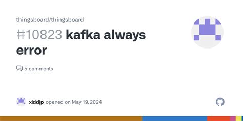 Kafka Always Error · Issue 10823 · Thingsboardthingsboard · Github