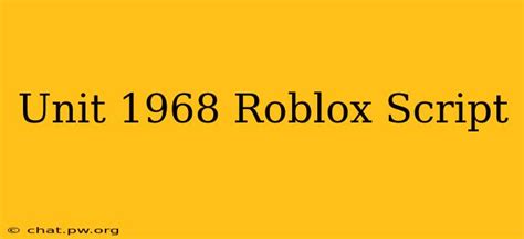 Unit 1968 Roblox Script