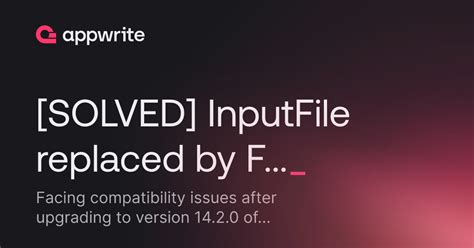 Solved Inputfile Replaced By File In Server Sdk Breaking Compatibility With Nodejs 18 And