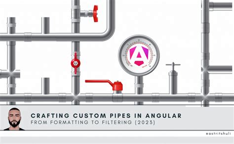 Crafting Custom Pipes In Angular From Formatting To Filtering 2023
