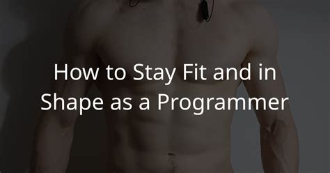 How To Stay Fit And In Shape As A Programmer Blog