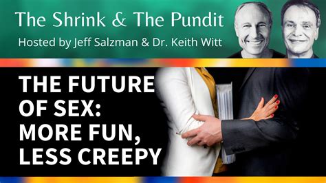 The Future Of Sex More Fun Less Creepy Guest Keith Witt Psychotherapist The Daily Evolver