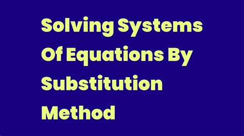 Solving Systems Of Equations By Substitution Method Write A Topic