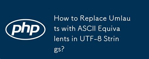 How To Replace Umlauts With Ascii Equivalents In Utf 8 Strings Php Tutorial Phpcn