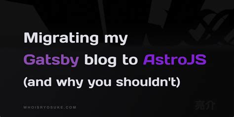 Migrating My Gatsby Mdx Blog To Astrojs And Why You Shouldnt Dev Community