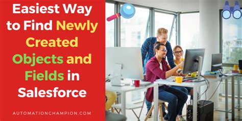 Easiest Way To Find Newly Created Objects And Fields In Salesforce Automation Champion