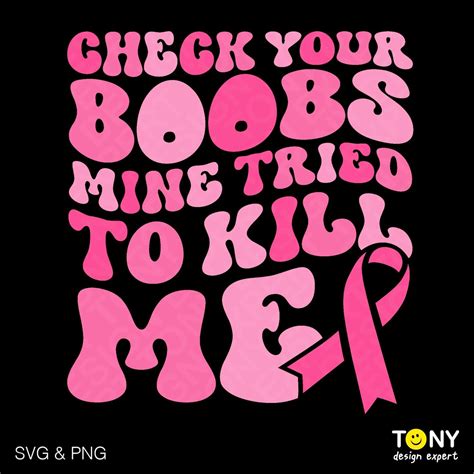 Check Your Boobs Mine Tried To Kill Me Svg Png Breast Cancer Awareness