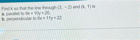 Solved Find K ﻿so That The Line Through 3 2 ﻿and K 1