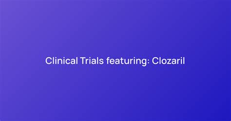 Clozaril Everything You Need To Know Power