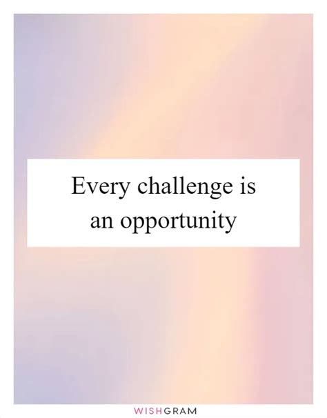 Every Challenge Is An Opportunity Messages Wishes And Greetings Wishgram