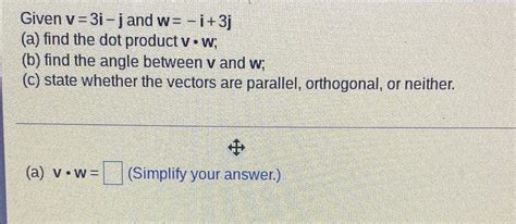 Solved Given V 3i J And W I 3j A Find The Dot Product Chegg Com