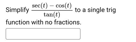 Solved Simplify Sec T Cos Ttan T To A Single Trig Function