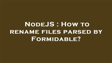 Nodejs How To Rename Files Parsed By Formidable Youtube
