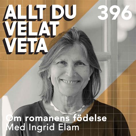 396 Om Romanens Födelse Med Ingrid Elam Allt Du Velat Veta Acast