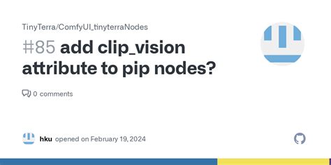 Add Clipvision Attribute To Pip Nodes · Issue 85 · Tinyterracomfyui