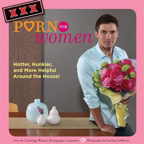 Xxx Porn For Women Hotter Hunkier And More Helpful Around The House Kindle Edition By