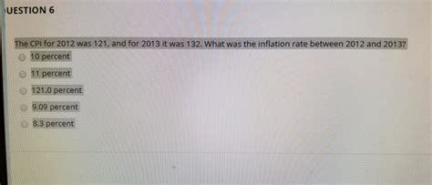 Solved UESTION 6 The CPI For 2012 Was 121 And For 2013 It Chegg Com