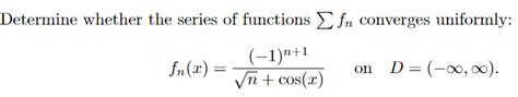 Solved Determine Whether The Series Of Functions Fn Chegg