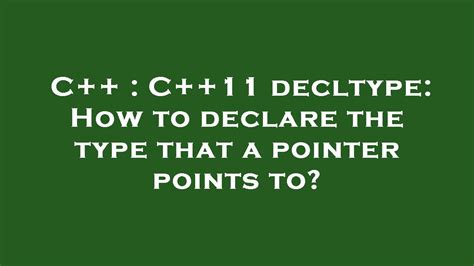 C C11 Decltype How To Declare The Type That A Pointer Points To