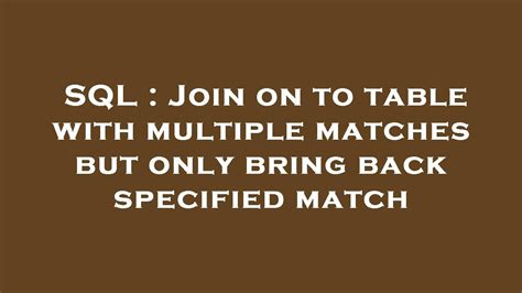 Sql Join On To Table With Multiple Matches But Only Bring Back Specified Match Youtube