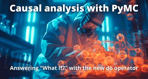 Causal Analysis With Pymc Answering What If With The New Do Operator