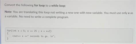 Solved Convert The Following While Loop To A For Loop Note