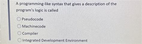 Solved A Programming Like Syntax That Gives A Description Of Chegg Com