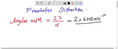 Solvedwhat Will Be The Angular Width Of Central Maximum In Fraunhofer